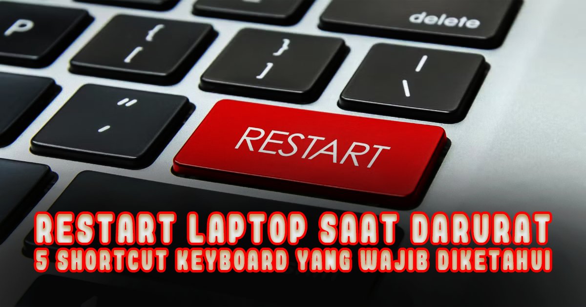 Restart Laptop Saat Darurat: 5 Shortcut Keyboard yang Wajib Diketahui ...