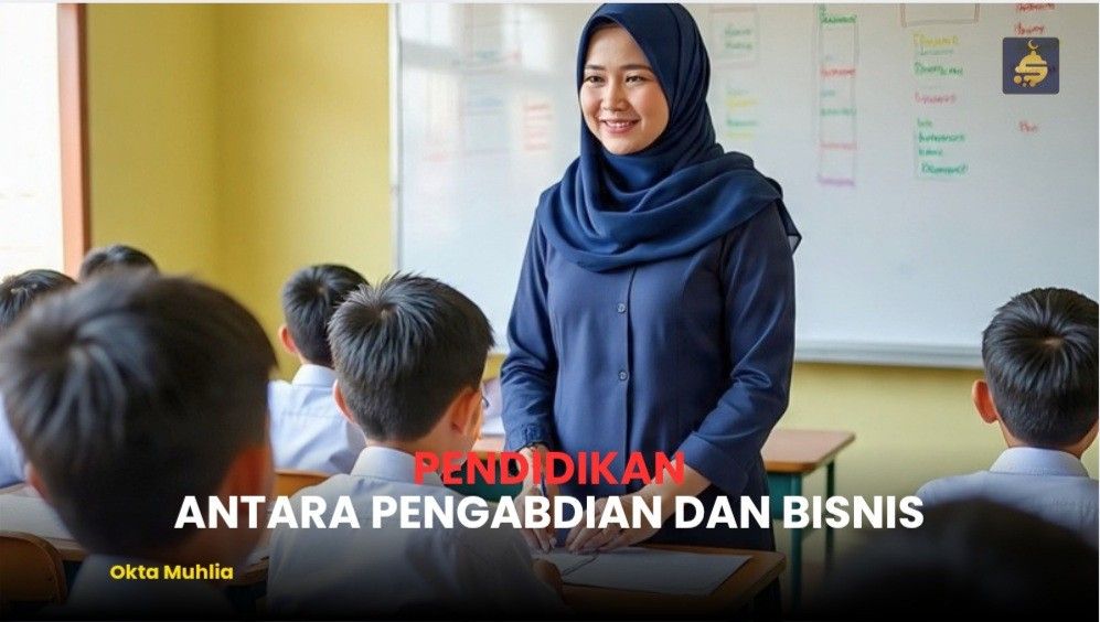 Pendidikan: Antara Pengabdian dan Bisnis | Surau.co