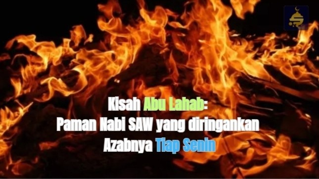 Kisah Abu Lahab yang Diringankan Azabnya Tiap Senin | Surau.co