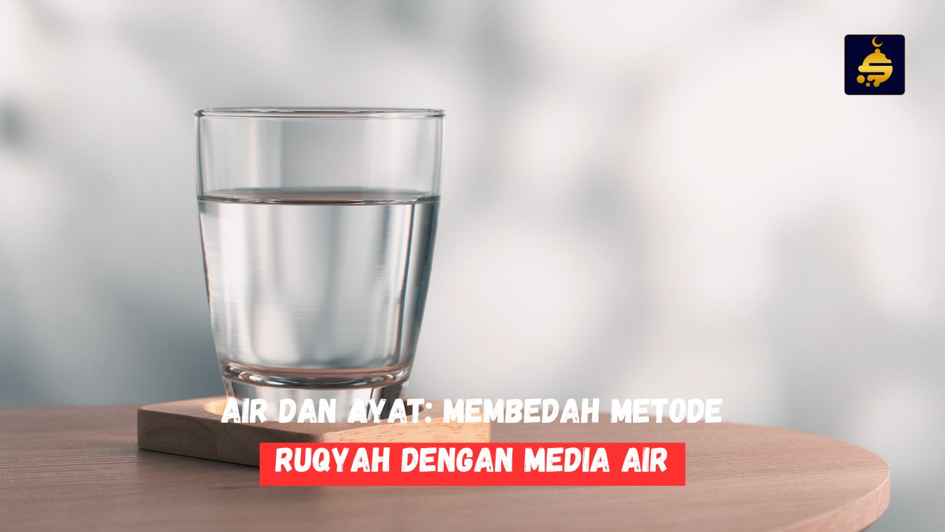 Air dan Ayat: Membedah Metode Ruqyah dengan Media Air | Surau.co