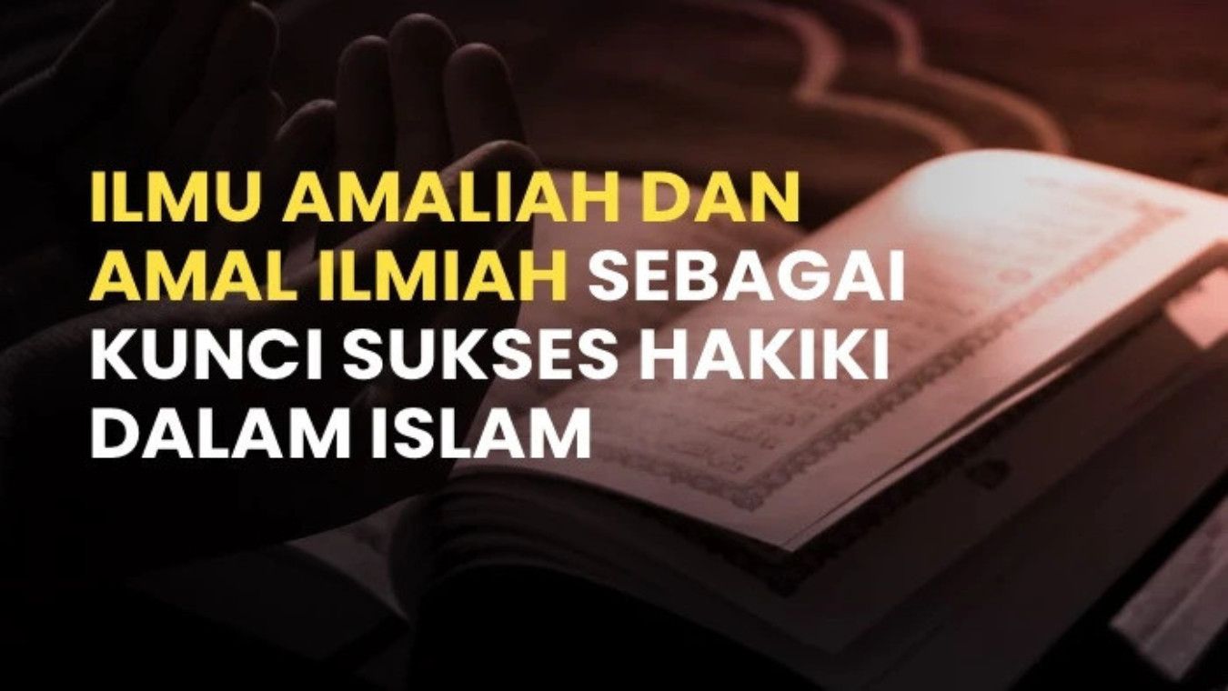 Pentingnya Ilmu dan Amal dalam Pemikiran Islam | Surau.co